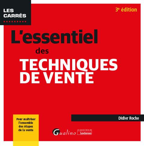 L'ESSENTIEL DES TECHNIQUES DE VENTE - POUR MAITRISER L'ENSEMBLE DES ETAPES DE LA VENTE - Algofaé